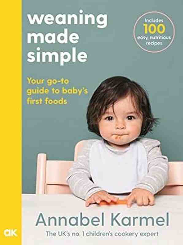 Weaning Made Simple: Your go-to guide to baby's first food. Includes ...